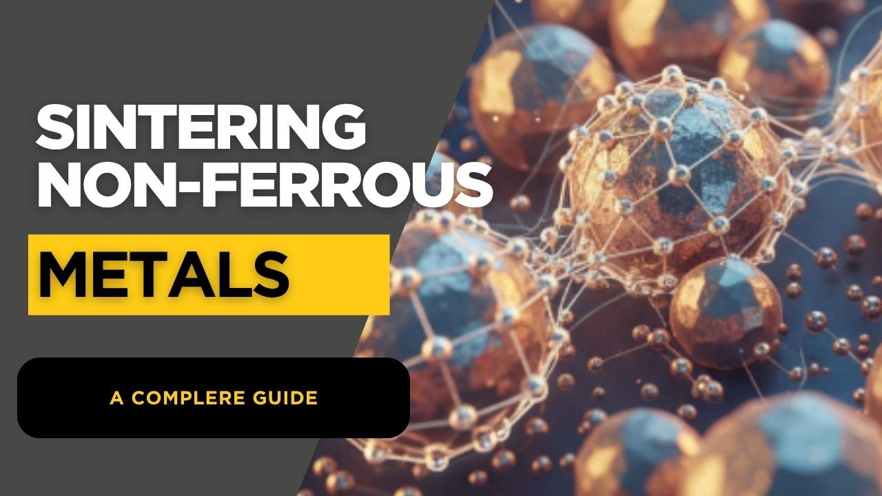 The Complete Guide to Sintering: How Non‑Ferrous Metals Are Bonded ...